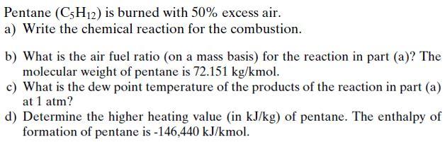 Solved Pentane (C3H12) is burned with 50% excess air. a) | Chegg.com