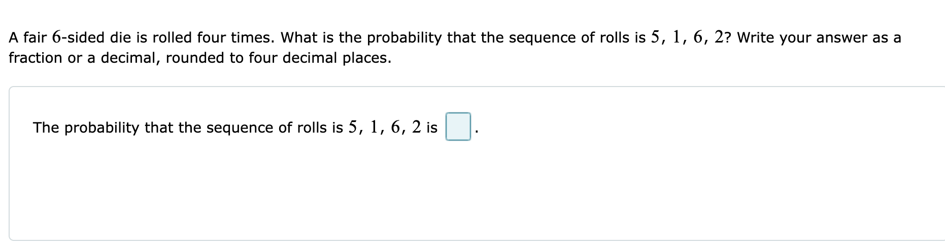Solved A fair 6-sided die is rolled four times. What is the | Chegg.com