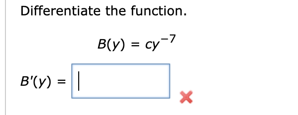 Solved Differentiate the function. B(y)=cy−7 B′(y)= | Chegg.com