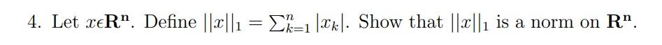 Solved 4. Let xeR". Define ||2||1 = E=1 |xkl. Show that | Chegg.com