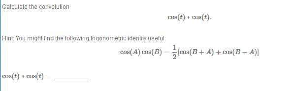 Solved Calculate the convolution cos(t) cos(t) Hint: You | Chegg.com