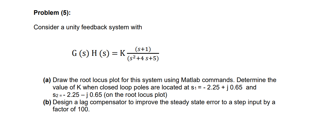 Solved Problem (5): Consider a unity feedback system with | Chegg.com