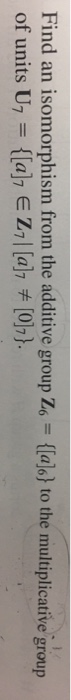 Solved Find an isomorphism from the additive group Z_6 = | Chegg.com