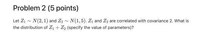 Solved Let Z1∼N(2,1) and Z2∼N(1,5),Z1 and Z2 are correlated | Chegg.com
