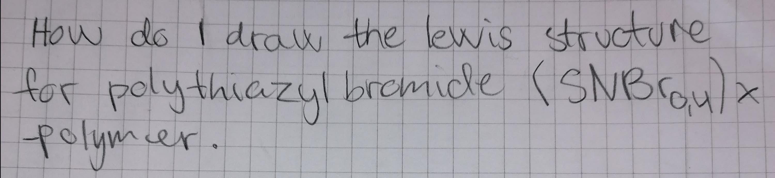 Solved How do I draw the lewis structure for polythiazyl | Chegg.com