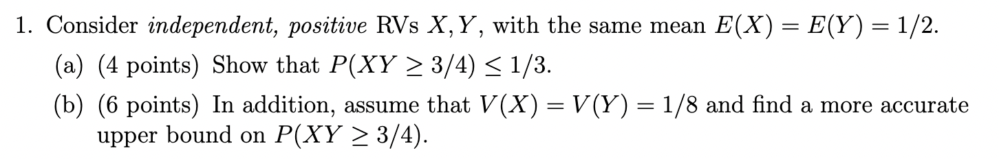Solved 1. Consider independent, positive RVs X,Y, with the | Chegg.com