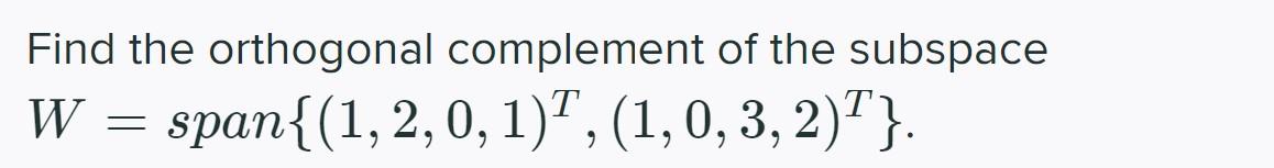 Solved Find the orthogonal complement of the subspace | Chegg.com