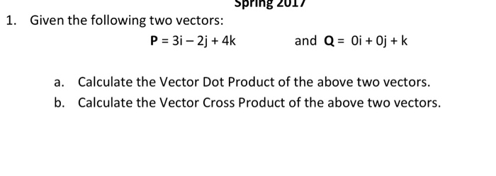 Solved Given the following two vectors: P = 3i - 2j + 4k | Chegg.com