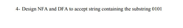 Solved 4- Design NFA and DFA to accept string containing the | Chegg.com