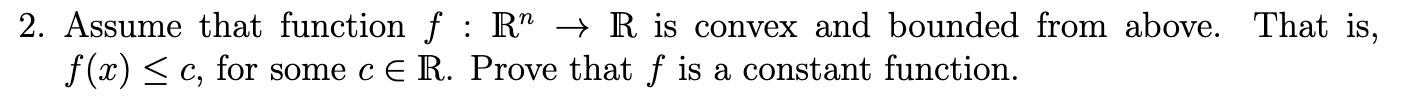 Solved 2. Assume that function f:Rn→R is convex and bounded | Chegg.com