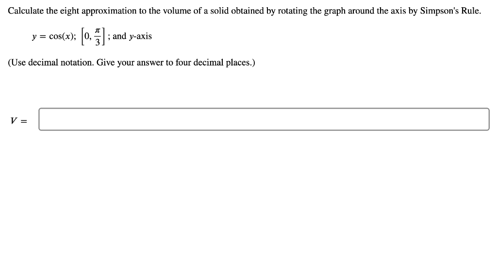 Solved Calculate the eight approximation to the volume of a | Chegg.com