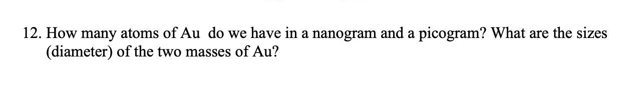 Solved 12. How many atoms of Au do we have in a nanogram and | Chegg.com