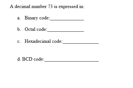 Solved A decimal number 73 is expressed in: a. Binary code:_ | Chegg.com