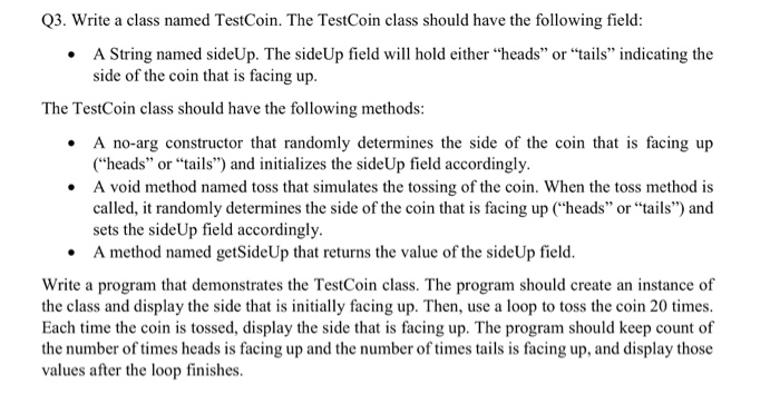 Solved Q3. Write a class named TestCoin. The TestCoin class | Chegg.com