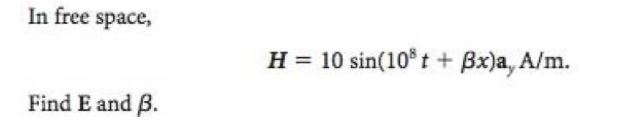 Solved In free space, H 10 sin( 108 t + ßx)a, A/m. Find E | Chegg.com