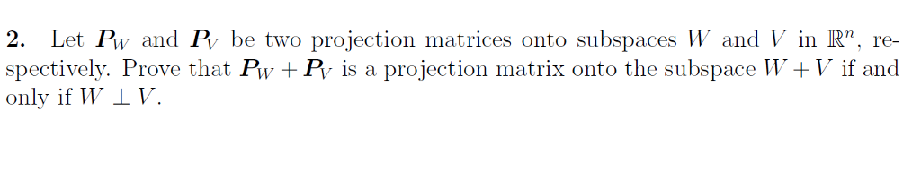 Solved 2. Let Pw and Pv be two projection matrices onto | Chegg.com