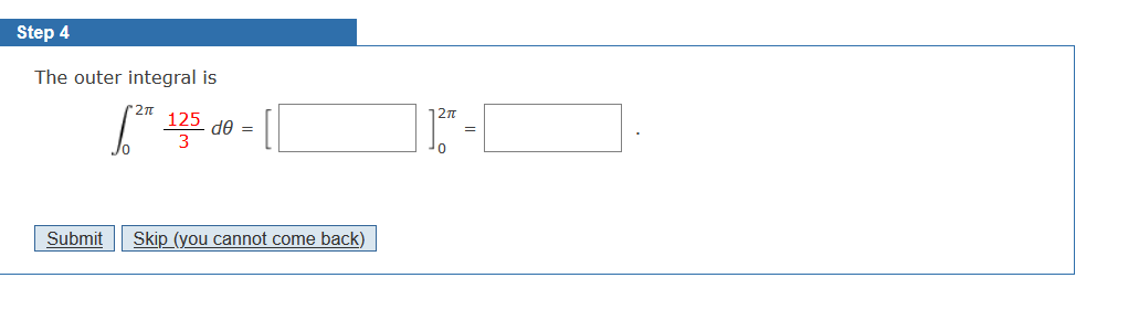 Solved Step 4 The outer integral is 27T 125 de = 10 = Submit | Chegg.com