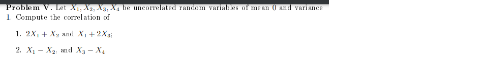 Solved Problem V. Let X1,X2,X3,X4 be uncorrelated random | Chegg.com