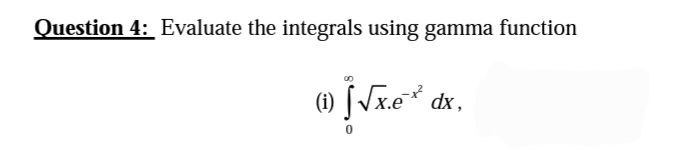 Solved Question 4: Evaluate the integrals using gamma | Chegg.com