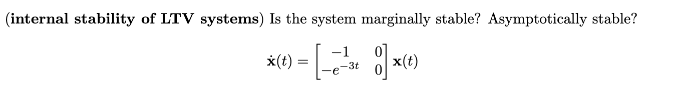 Solved (internal stability of LTV systems) Is the system | Chegg.com Solved (internal stability of LTV systems) Is the system | Chegg.com