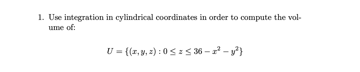 Solved 1. Use integration in cylindrical coordinates in | Chegg.com
