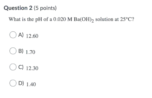 Solved Question 2 (5 points) What is the pH of a 0.020 M | Chegg.com