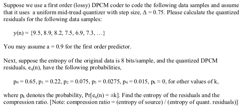 Solved Suppose we use a first order (lossy) DPCM coder to | Chegg.com