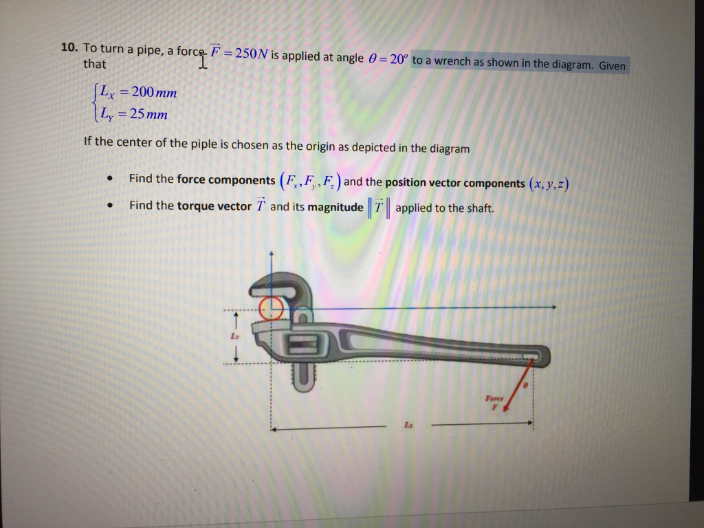 Solved 10. To turn a pipe, a force F = 250N is applied at | Chegg.com