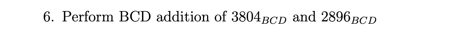 Solved 6. Perform BCD addition of 3804BCD and 2896BCD | Chegg.com