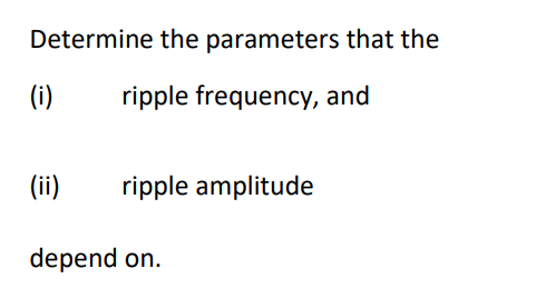 Solved Determine the parameters that the (i) ripple | Chegg.com