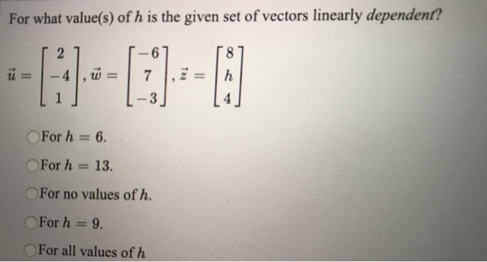 Solved For what value(s) of h is the given set of vectors | Chegg.com