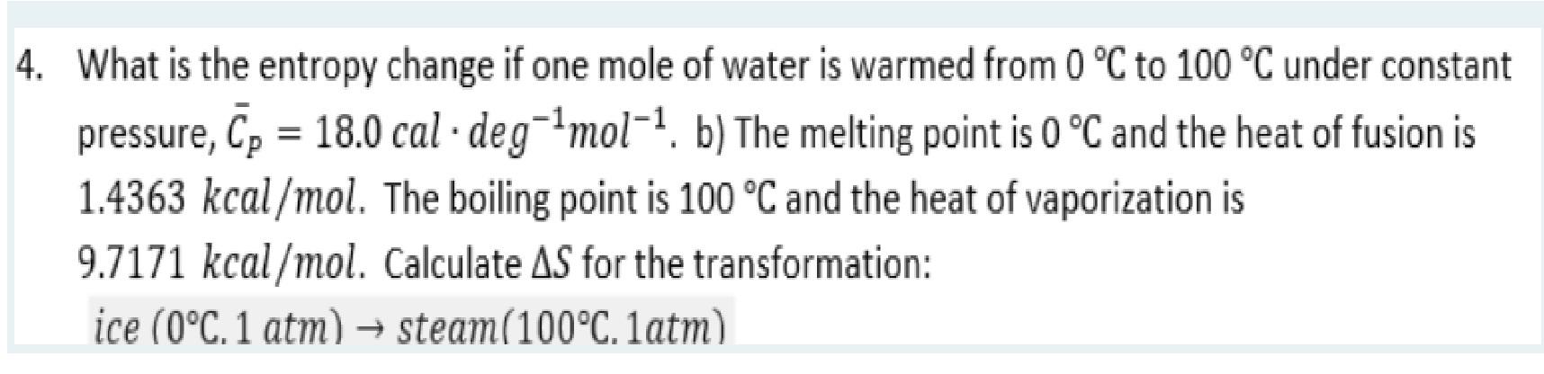 Solved 4. What is the entropy change if one mole of water is | Chegg.com