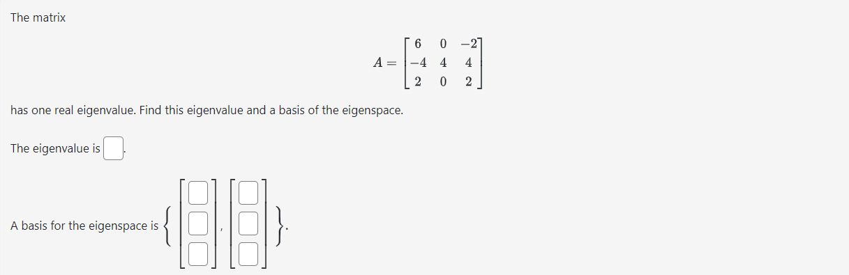 Solved The matrix A=⎣⎡6−42040−242⎦⎤ has one real eigenvalue. | Chegg.com