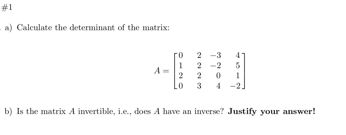 Solved #1 a) Calculate the determinant of the matrix: A= -0 | Chegg.com