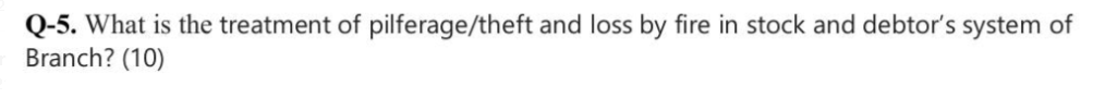Solved Q-5. What is the treatment of pilferage/theft and | Chegg.com