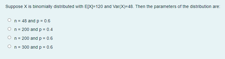 Solved Suppose X is binomially distributed with E[X]=120 and | Chegg.com