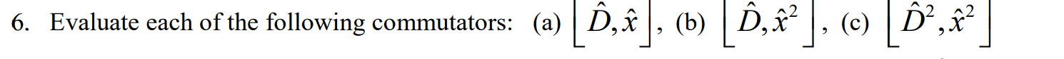 Solved 6. Evaluate each of the following commutators: (a) | Chegg.com