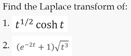 Solved Find the Laplace transform of: 1. t1/2 cosht 2. (e-2t | Chegg.com