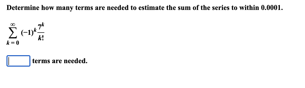 Solved Determine How Many Terms Are Needed To Estimate The