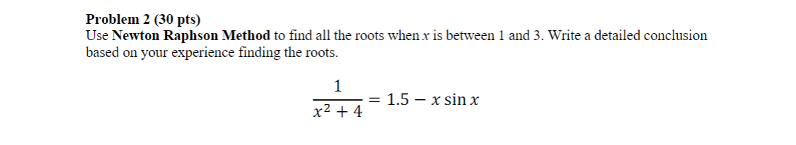 Solved Problem 2 (30 pts) Use Newton Raphson Method to find | Chegg.com