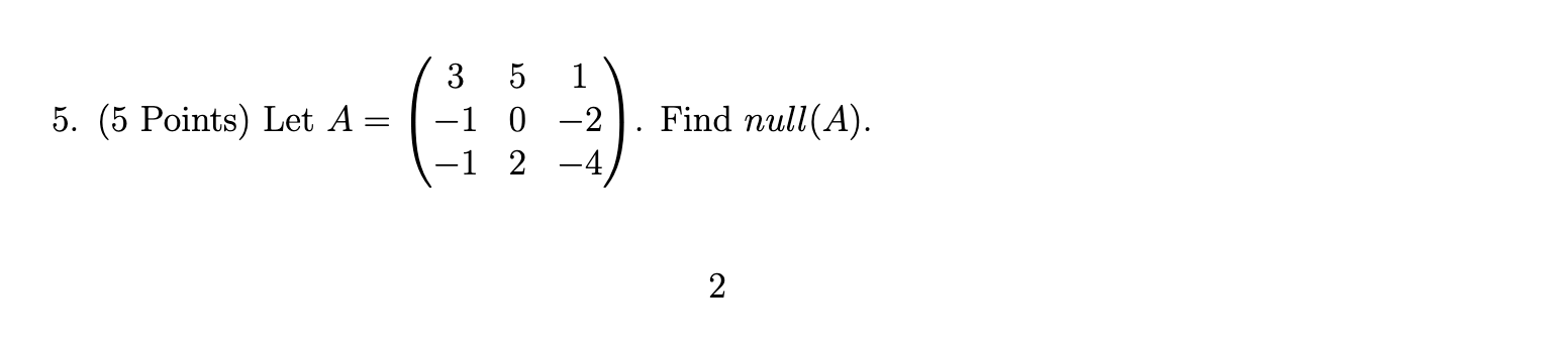 Solved A=⎝⎛3−1−15021−2−4⎠⎞ | Chegg.com