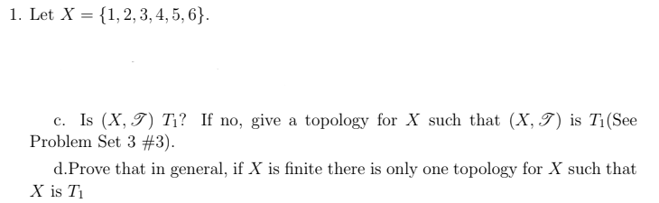 Solved 1. Let X = {1, 2, 3, 4, 5, 6}. c. Is (X, I) Tſ? If | Chegg.com