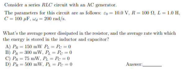 Solved Consider a series RLC circuit with an AC generator. | Chegg.com