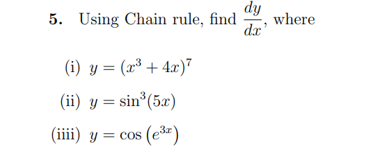 Solved 5. Using Chain rule, find dxdy, where (i) y=(x3+4x)7 | Chegg.com