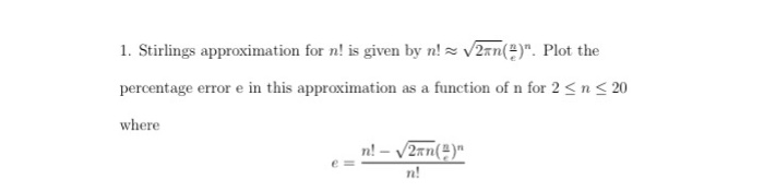 Solved 1. Stirlings approximation for n! is given by nl s | Chegg.com