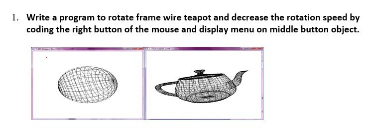 Solved 1. Write a program to rotate frame wire teapot and | Chegg.com