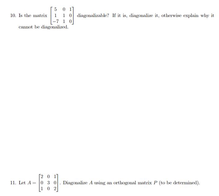 Solved 10. Is the matrix ⎣⎡51−7011100⎦⎤ diagonalizable? If | Chegg.com