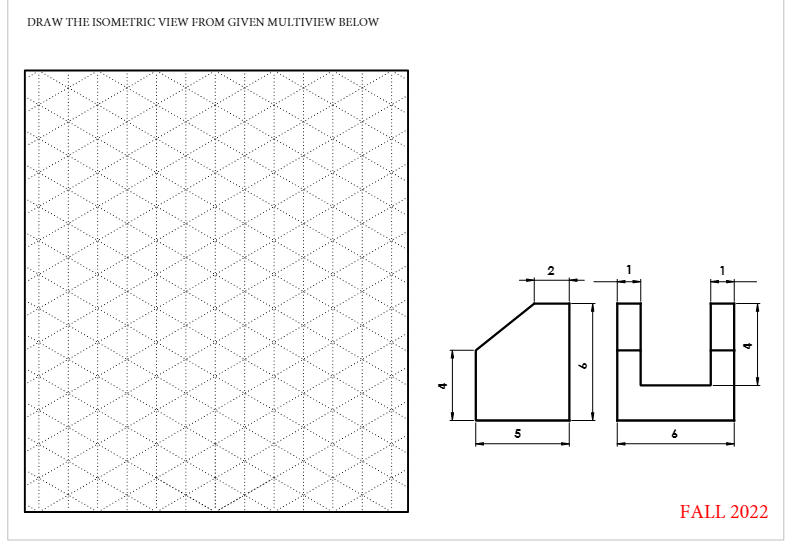 Solved DRAW THE ISOMETRIC VIEW FROM GIVEN MULTIVIEW BELOW | Chegg.com