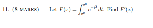 Solved 11. (8 MARKS) Let F(x)=∫x2x3e−t2dt. Find F′(x) | Chegg.com