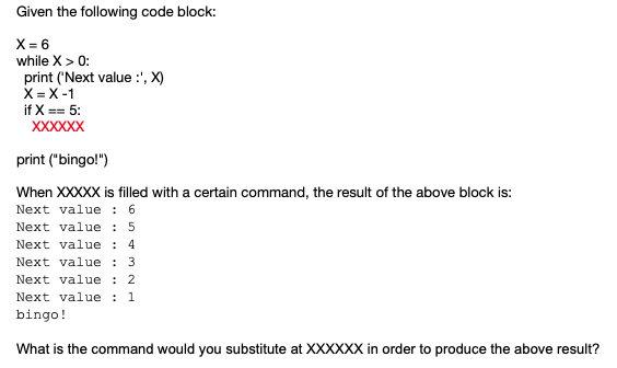Solved Given the following code block: X = 6 while X>0: | Chegg.com